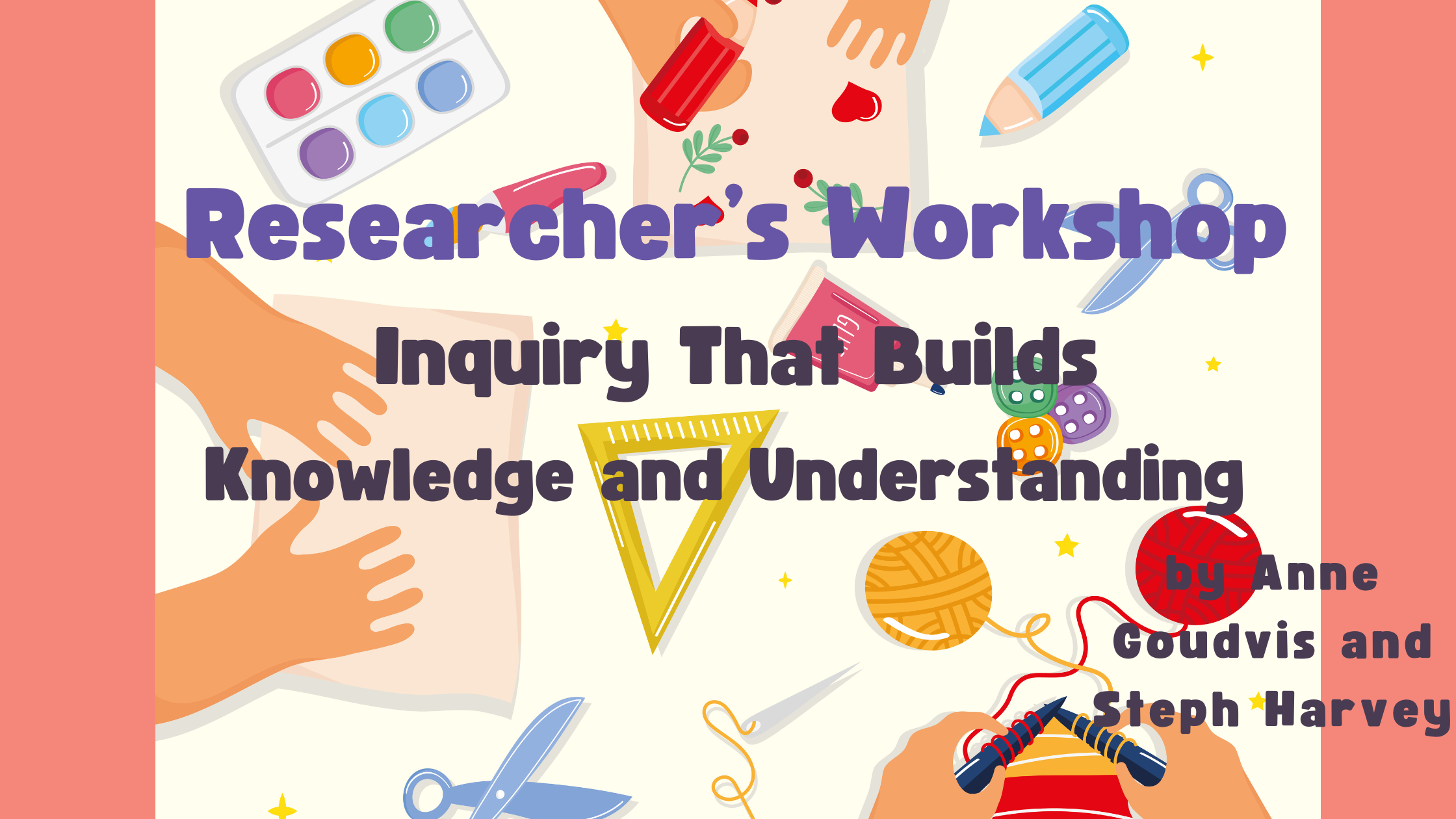 Researcher’s Workshop: Inquiry That Builds Knowledge and Understanding
